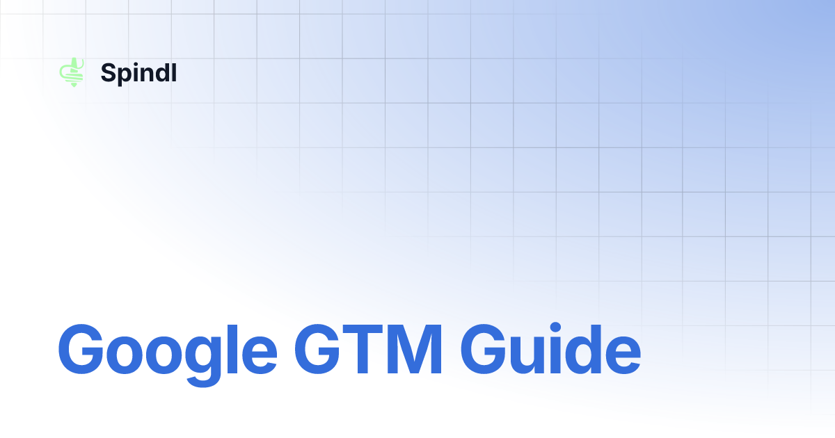 Google GTM Guide | Spindl